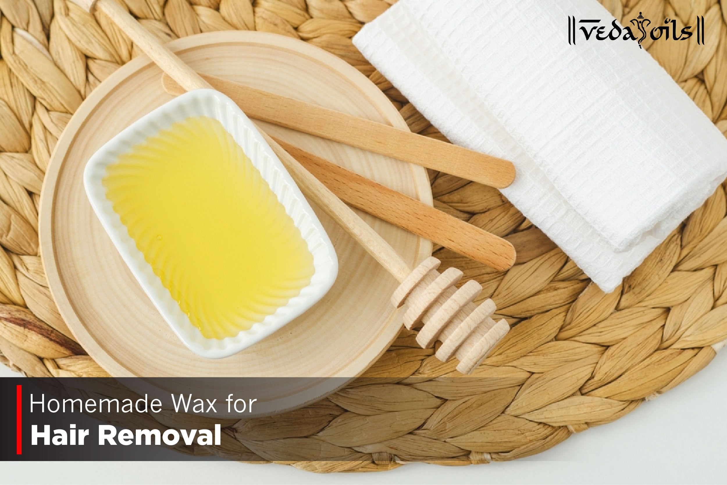 5 Homemade Wax For Hair Removal Recipes - Easy Step to Make It – VedaOils