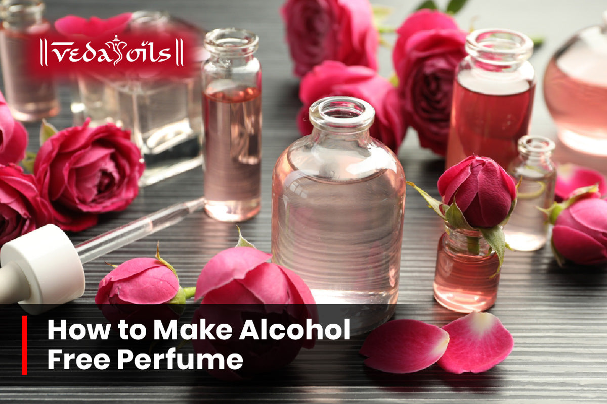 How to Make Alcohol Free Perfume: Benefits & DIY Recipe – VedaOils