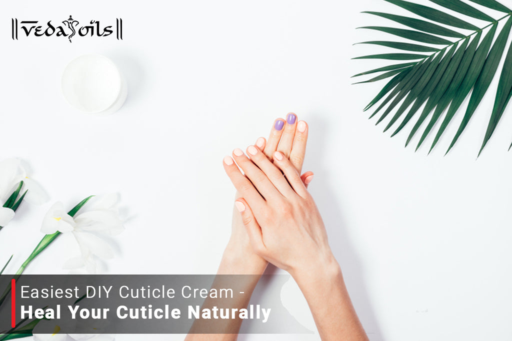 Easiest DIY Cuticle Cream - Heal Your Cuticle Naturally – VedaOils