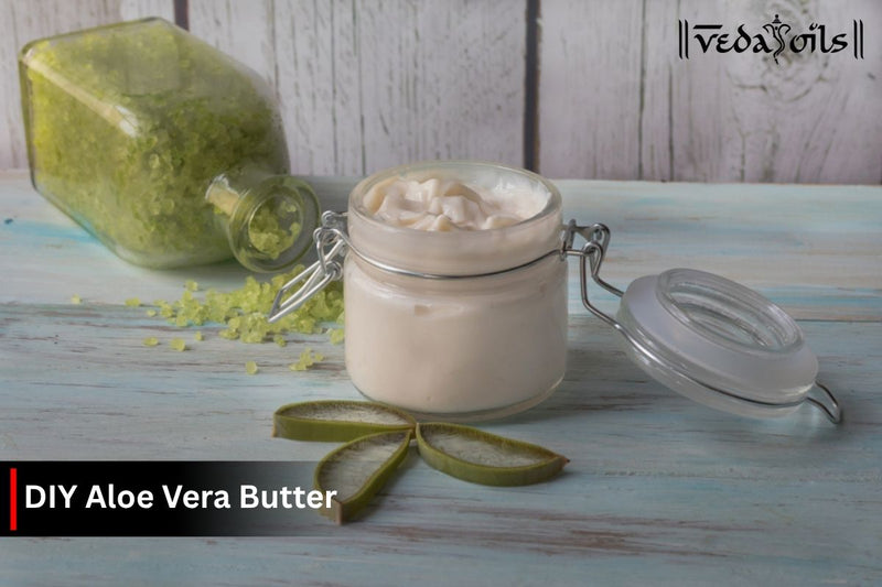 Aloe Vera Butter for Skin: Benefits, Uses & DIY Recipe – VedaOils