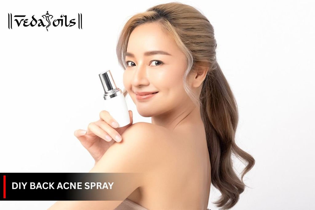 DIY Back Acne Spray: A Natural Homemade Solution – VedaOils