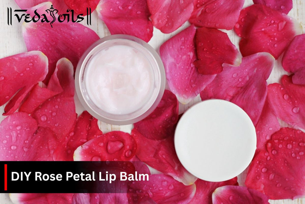 DIY Rose Petal Lip Balm Recipe For Soft Lips – VedaOils