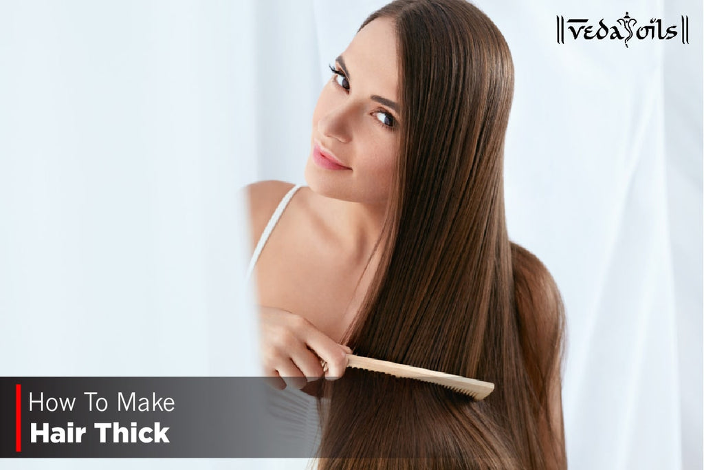 6 Ways To Make Hair Thick - Home Remedies For Hair Thickness – VedaOils