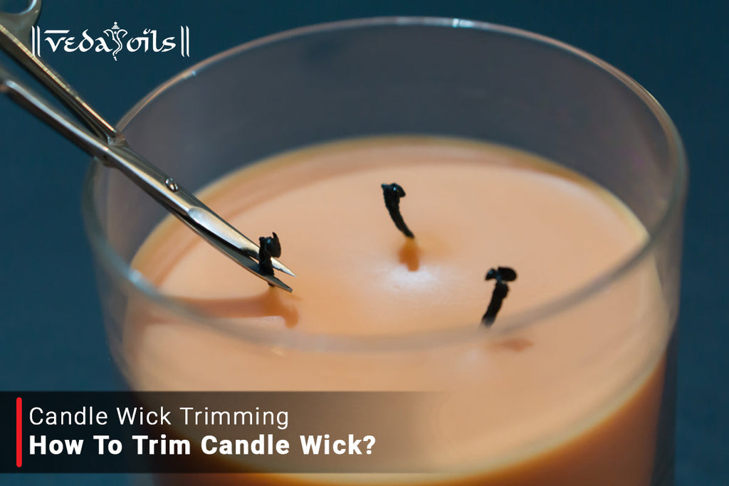 Candle Wick Trimming - Why, When & How To Trim Candle Wick? – VedaOils