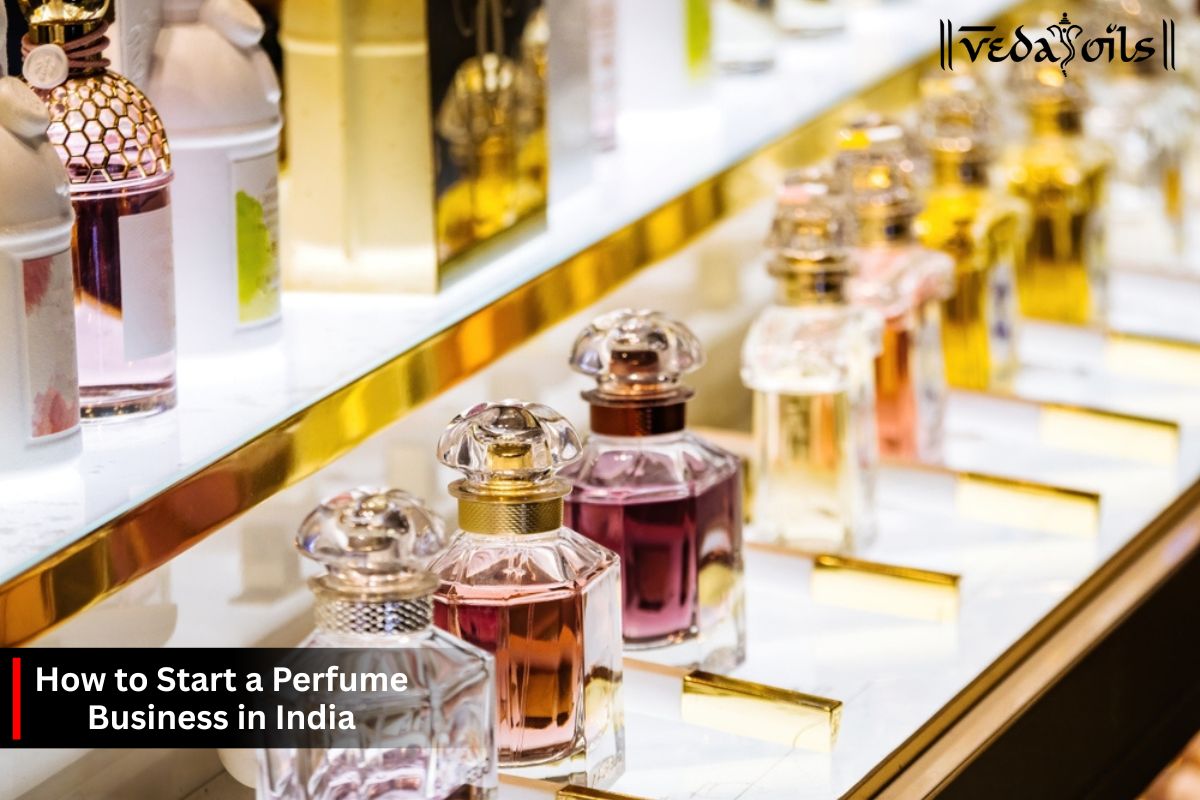 How to Start a Perfume Business in India – Beginner’s Guide – VedaOils