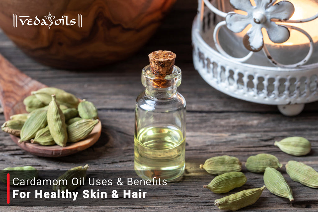 Cardamom Oil Uses & Benefits - For Healthy Skin & Hair – VedaOils
