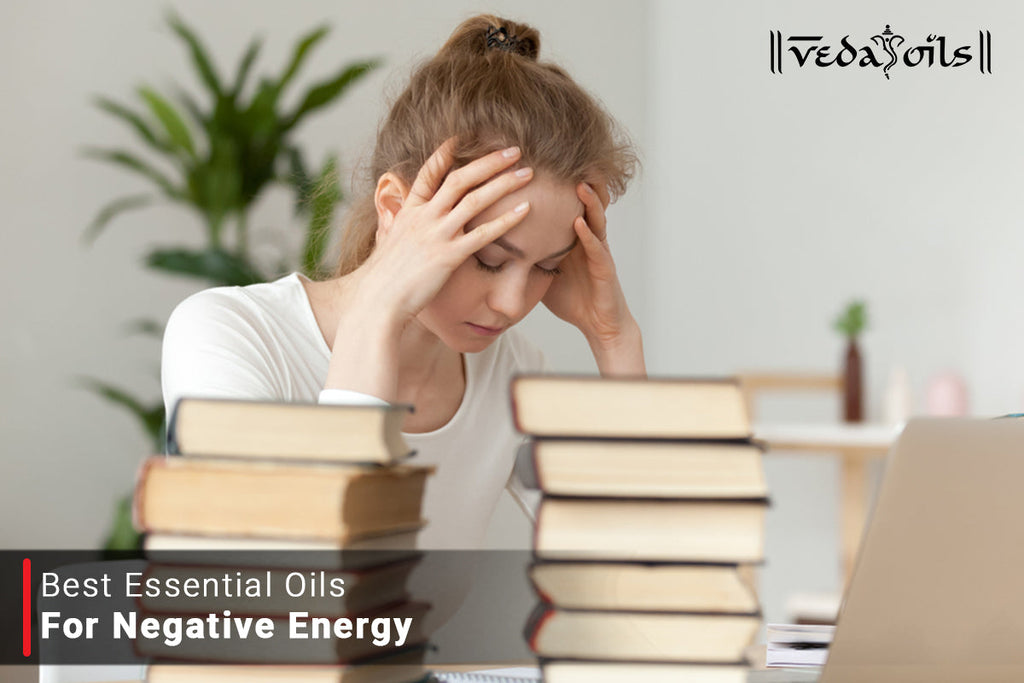 7 Best Essential Oils For Negative Energy - Clear Bad Vibes Fast – VedaOils