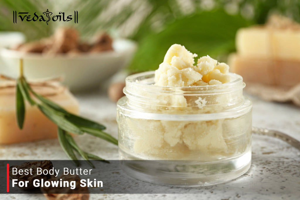 6 Body Butter For Glowing Skin - DIY Recipe For Natural Glow – VedaOils